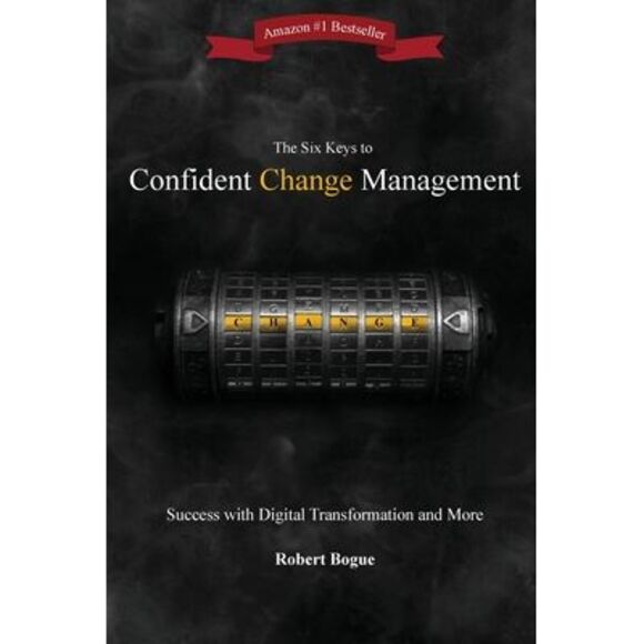 Robert L. Bogue | Other | The Six Keys To Confident Change Management ...